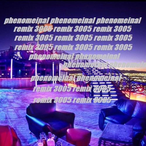 Stream Phenomeinal - 3005 Remix Ft. Childish Gambino @roccityown by ... Stream Phenomeinal - 3005 Remix Ft. Childish Gambino @roccityown by ...
