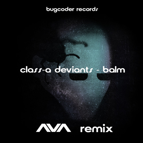 Stream Class-A Deviants - Balm (AVA Remix) by AVA | Listen online for free on SoundCloud