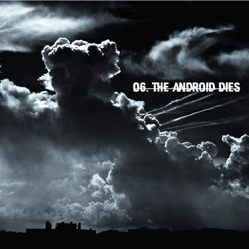 Stream 06 The Android Dies by People-Dinosaurs | Listen online for free ...