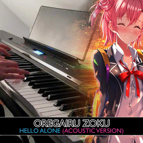 Stream OreGairu Zoku ED - Hello Alone (Ep 4 BGM) Piano Cover by ...