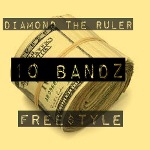 Stream Diamond The Ruler - 10 Bandz Free$tyle by DIAMOND THE RULER ...