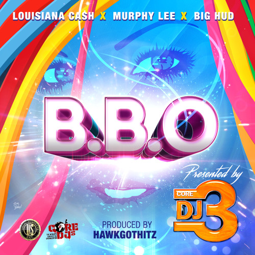 Stream DJ 3 - Ft Louisiana Cash, Murphy Lee, Big Hud - BBO (Pro.By ...