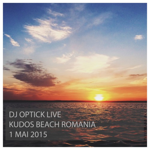Stream Dj Optick LIVE @ Kudos Beach 1 Mai 2015 Full Set by Optick ...