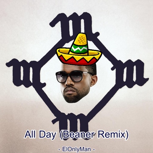 Stream All Day (Beaner Remix) by ElOnlyMan | Listen online for free on ...