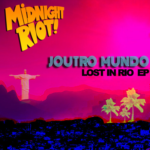 Stream JOUTRO MUNDO 'LOST IN RIO EP' MIDNIGHT RIOT BLEND by Midnight ...