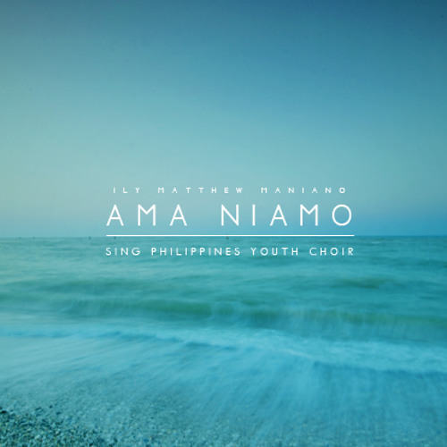 Stream Ama Niamo-Sing Philippines Youth Choir by matttheworldnomad ...