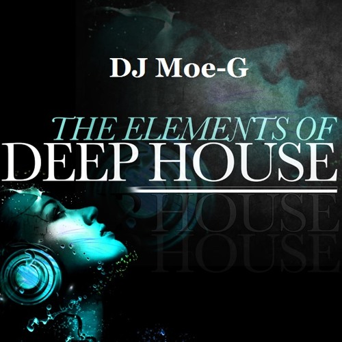 Stream The Elements Of DEEP HOUSE By ''DJ Moe-G'' by Mohamed Ghonaim ...