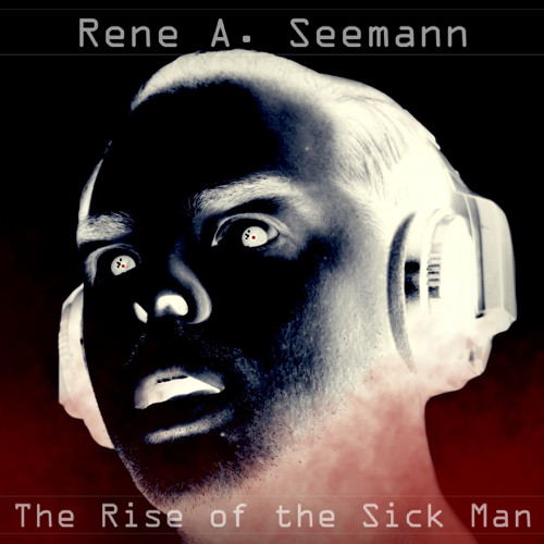 Stream The Rise of the Sick Man by Rene A. Seemann by Rene Arie Seemann ...