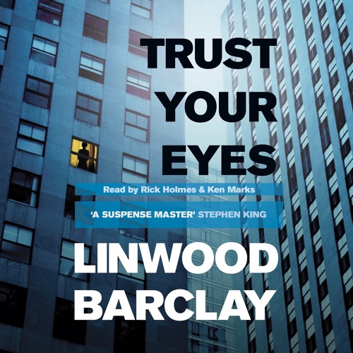 Stream TRUST YOUR EYES by Linwood Barclay, read by Rick Holmes and Ken ...