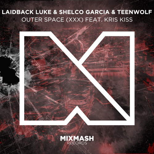 Stream Laidback Luke And Shelco Garcia And Teenwolf Outer Space Xxx Feat Kris Kiss By Mixmash