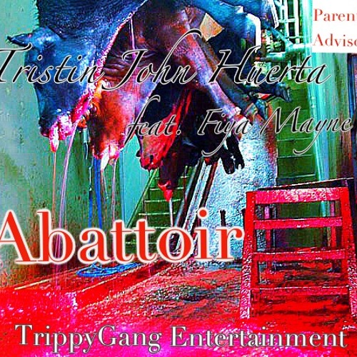 Stream Tristin John Huerta Ft. Fiya Mayne - Abattoir by FXCK LOV3 ...