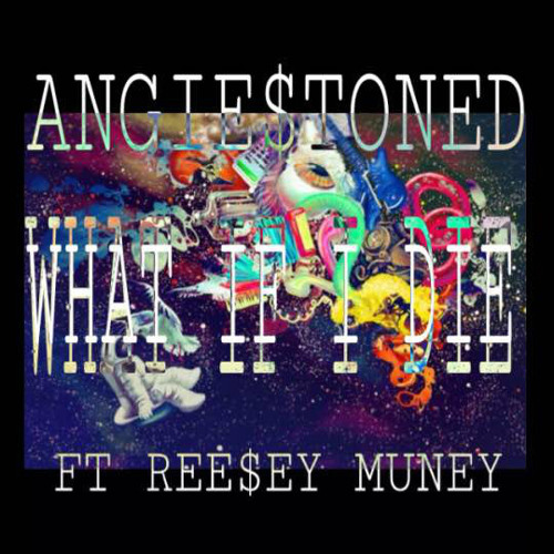 Stream Angie Stoned Ft. Reesey Muney - What If I Die Tonight [Prod.by ...