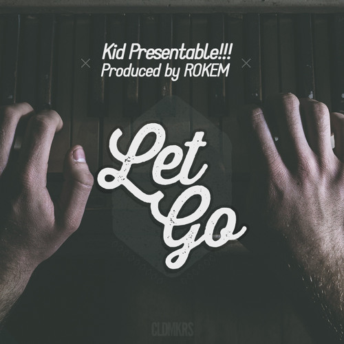 Stream Let Go (prod. Rokem) by Kid Presentable!!! | Listen online for ...