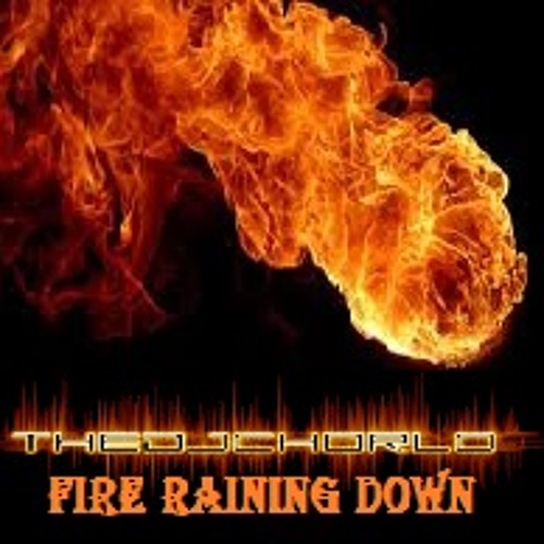 Stream TheDjChorlo - Fire Raining Down (Original Mix) 2015 by ...