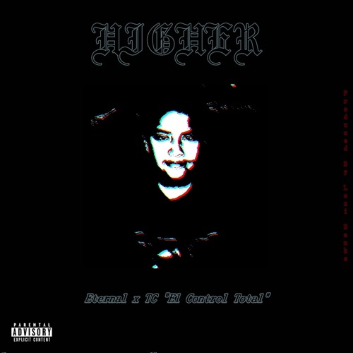 Stream Eternal - Higher Feat. TC "El Control Total" [Produced By: Lexi ...