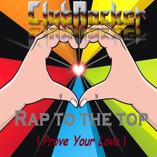 Stream ClubRocker - Rap To The Top (Prove Your Love) (Bootleg Mix) by ...