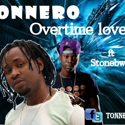 Stream Tonnero (@Tonnero1) Ft StoneBwoy - Overtime Love (Overtime ...