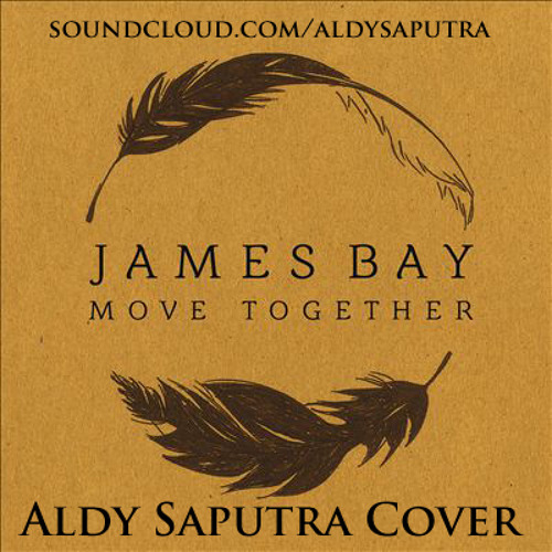 Stream Move Together - Aldy Saputra [James Bay Cover] by Aldy Saputra T ...