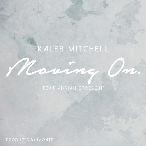 Stream Moving On FT. Adrian Stresow - Kaleb Mitchell by Youth Gospel ...