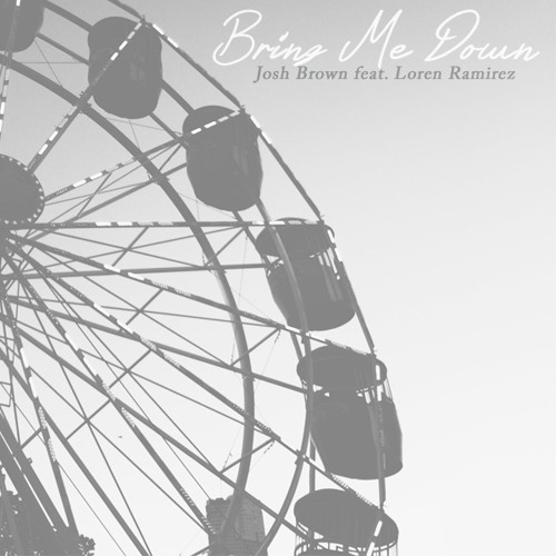 Stream Bring Me Down (Feat. Loren Ramirez) by Josh Brown | Listen ...