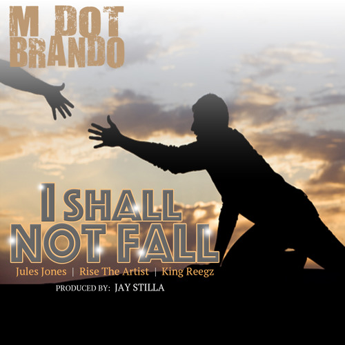 Stream M Dot Brando - I Shall Not Fall Ft Jules Jones Rise The Artist ...