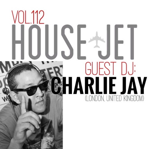 Stream VOL.112 CHARLIE JAY (LONDON, UNITED KINGDOM) by HOUSE JET RADIO ...