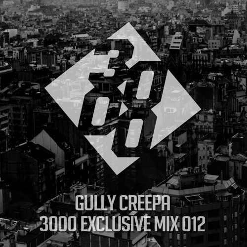 Stream Gully Creepa - 3000 Exclusive Mix 012 [Free Download] by 3000 ...