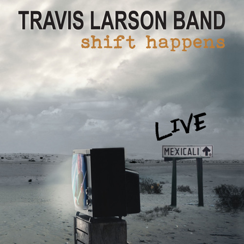 Stream Shift [Live] by Travis Larson Band | Listen online for free on ...