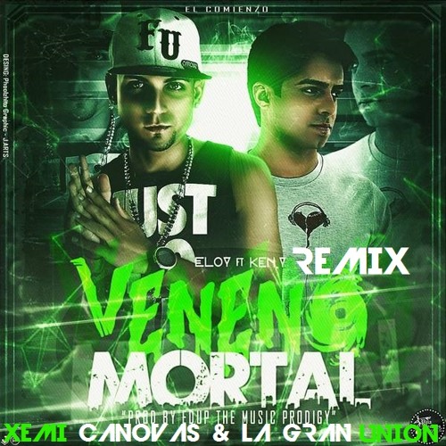 Stream Eloy Ft. Ken-y - Veneno Mortal (Xemi Canovas & La Gran Unión ... Stream Eloy Ft. Ken-y - Veneno Mortal (Xemi Canovas & La Gran Unión ...