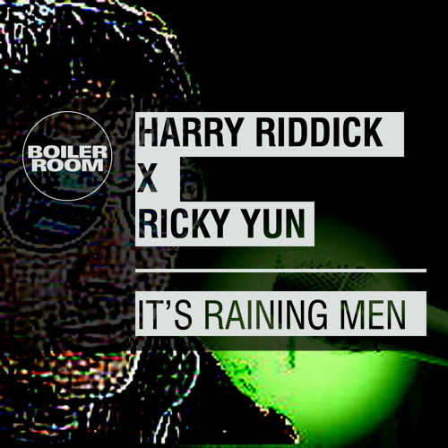 Stream HARRY RIDDICK x RICKY YUN - It's Raining Men (Boiler Room ...