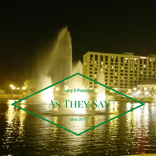 Stream As They Say by Larry D | Listen online for free on SoundCloud