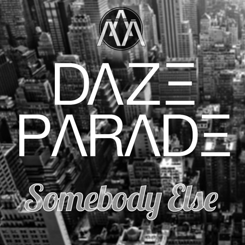 Stream Daze Parade - Somebody Else (Original Mix) by DΛZΞ PΛRΛDΞ ...