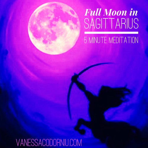 Stream Full Moon In Sagittarius 5 Minute Meditation by Vanessa Codorniu ... Stream Full Moon In Sagittarius 5 Minute Meditation by Vanessa Codorniu ...