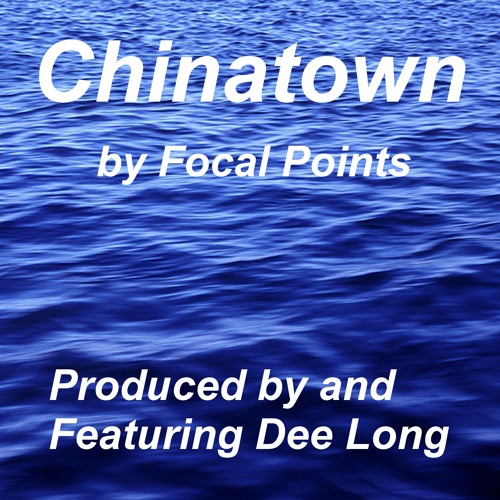 Stream Chinatown (featuring Dee Long On Keyboards) by Focal Points ...