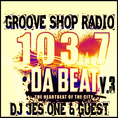 Stream DA BEAT 1037 GROOVE SHOP RADIO V3 DJ JES ONE by DJ JES ONE ...