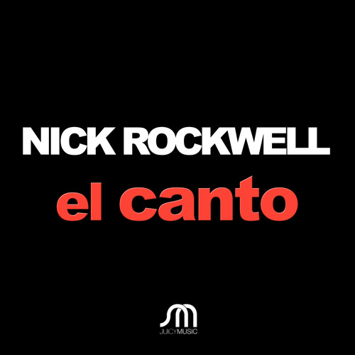 Stream Nick Rockwell- El Canto (Preview) by Juicy Music | Listen online ...