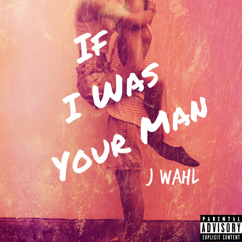 Stream If I Was Your Man by J Wahl | Listen online for free on SoundCloud