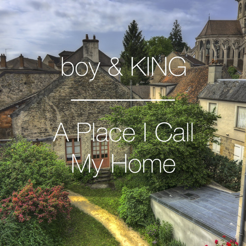 Stream A Place I Call My Home by boy & KING | Listen online for free on ...