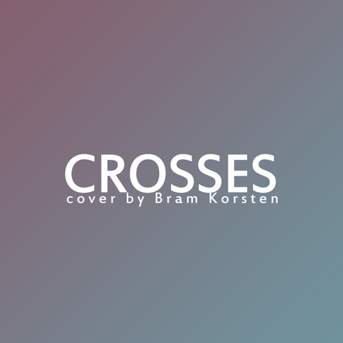 Stream Crosses (Jose Gonzales Cover) by Bram Korsten | Listen online for free on SoundCloud