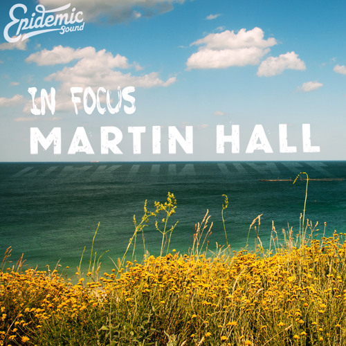 Stream Epidemic Sound | Listen to In Focus - Martin Hall playlist ...
