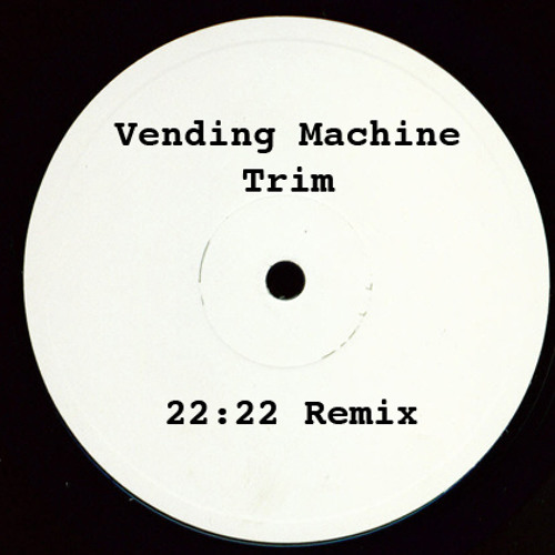 Stream Vending Machine (22:22 Remix) - Trim by Twentytwo:22 | Listen ...
