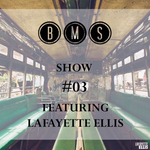 Stream BMS Show #03 Featuring Lafayette Ellis by Beat Mix & Song ...