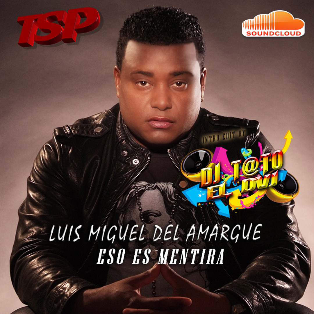 Stream Luis Miguel Del Amargue -Eso es Mentira -DJ T@TO Intro Edit 125 ...