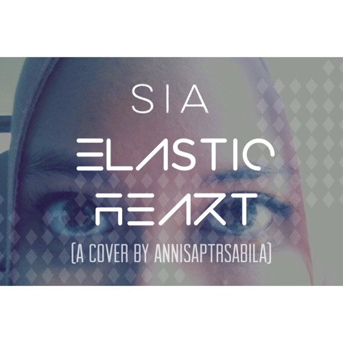 Stream Sia - Elastic Heart (Cover) by annisaptrsabila | Listen online ... Stream Sia - Elastic Heart (Cover) by annisaptrsabila | Listen online ...