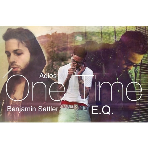 Stream One Time (Prod. By AKamoshun) Ft. Benjamin Sattler ,E.Q. and ...