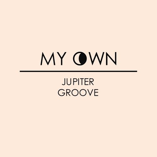 Stream My Own by Jupiter Groove | Listen online for free on SoundCloud