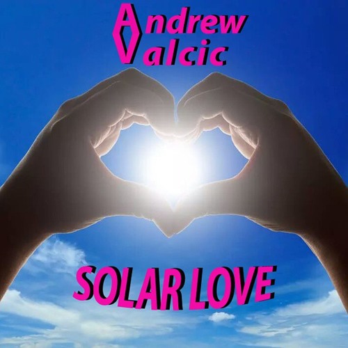 Stream Solar Love by Andrew Valcic | Listen online for free on SoundCloud