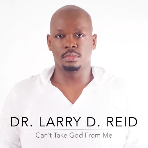 Stream Dr . Larry D. Reid & The Breakhrough Singers - Can't Take God ...