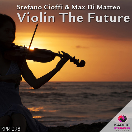 Stream Stefano Cioffi & Max Di Matteo - Violin The Future (Original Mix ...