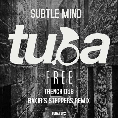 Stream TUBAf 012 :: Subtle Mind - Trench Dub (Bakir's Steppers Remix ...
